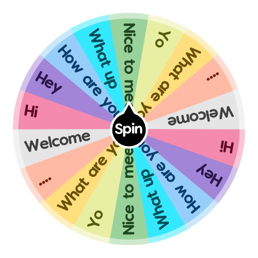 first word you say to your friends.. | Spin The Wheel App