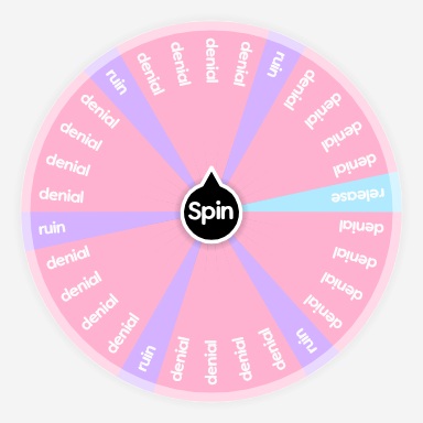denial/ruin/release | Spin the Wheel - Random Picker